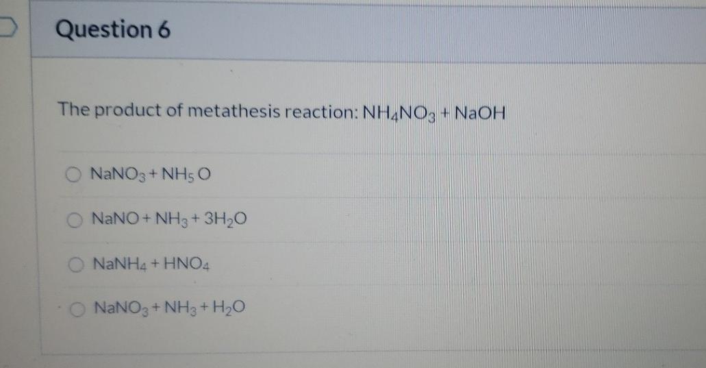 Solved Question 6 The product of metathesis reaction: NH4NO3 | Chegg.com