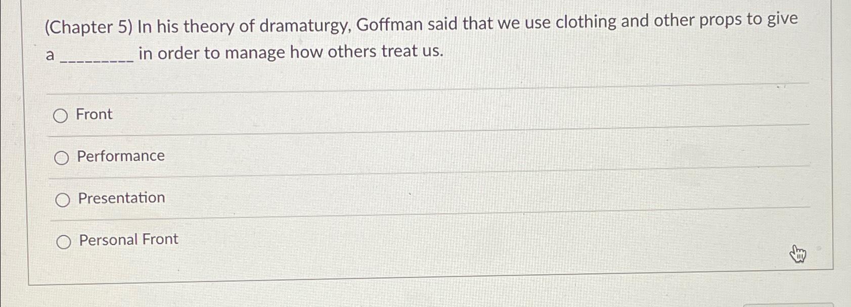 Solved (Chapter 5) ﻿In his theory of dramaturgy, Goffman | Chegg.com