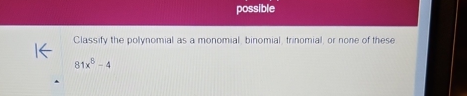 Solved possibleClassify the polynomial as a monomial, | Chegg.com