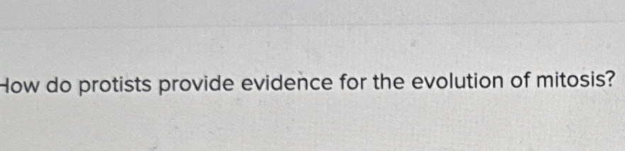 Solved How do protists provide evidence for the evolution of | Chegg.com