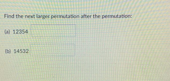 Solved Find The Next Larger Permutation After The