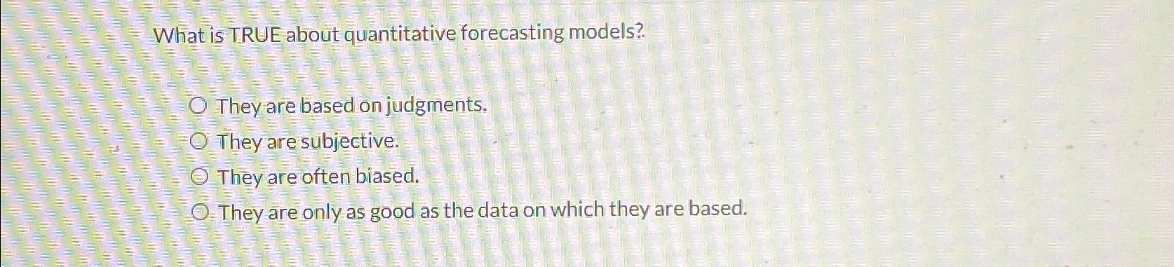 Solved What is TRUE about quantitative forecasting | Chegg.com