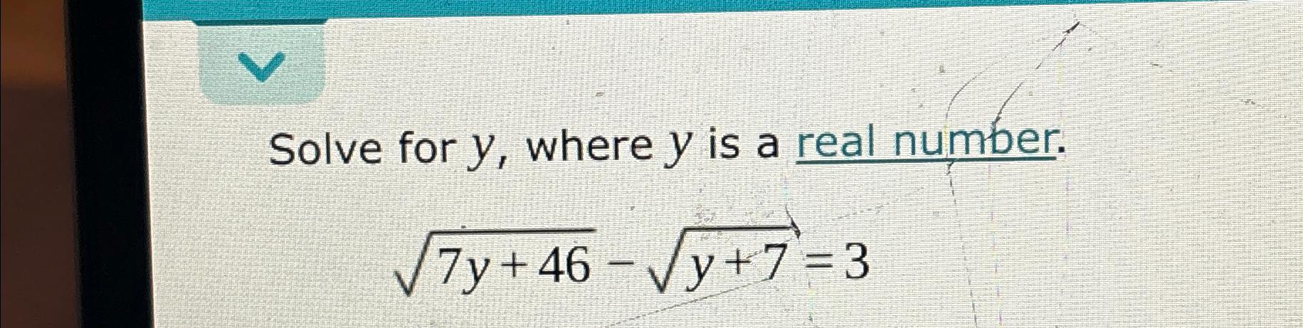 Solved Solve for y, ﻿where y ﻿is a real number.7y+462-y+72=3 | Chegg.com