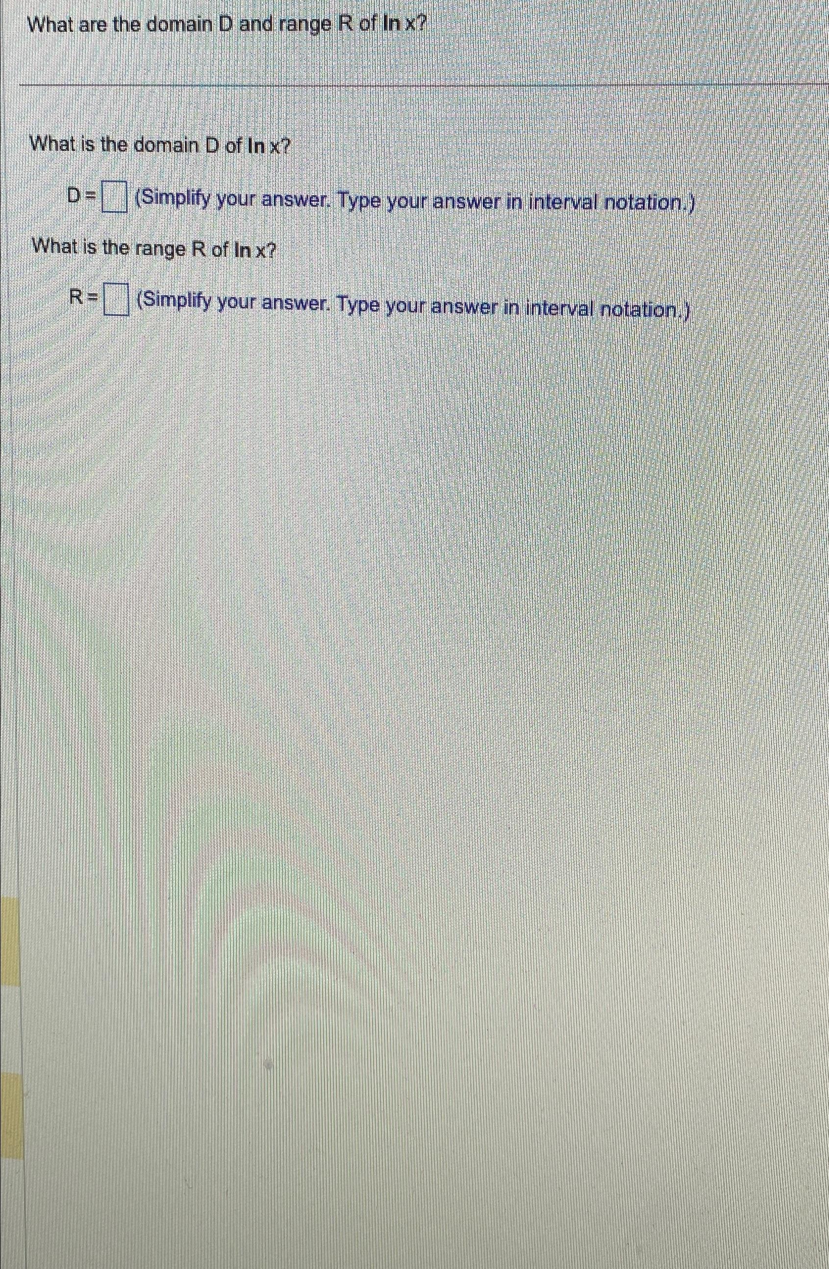 Solved What are the domain D and range R of lnx ?\\nWhat is | Chegg.com