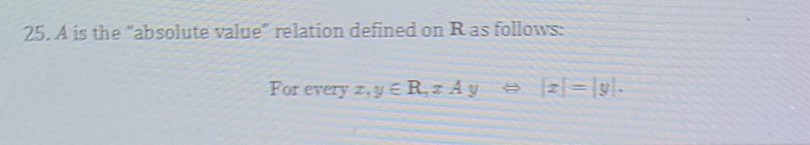25. A is the "absolute value" relation defined on R | Chegg.com