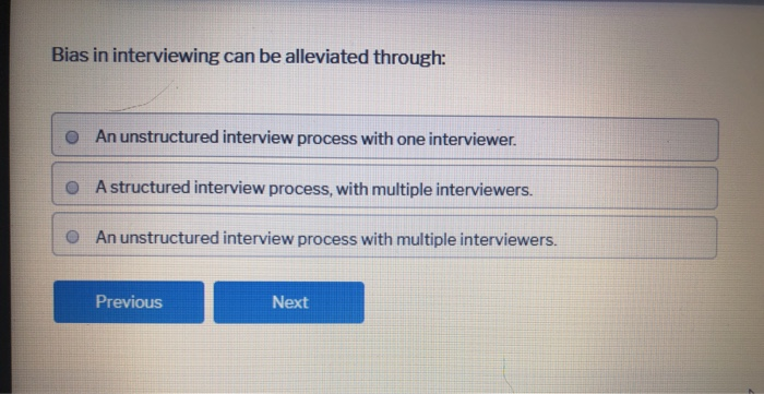 Solved Bias in interviewing can be alleviated through: An | Chegg.com