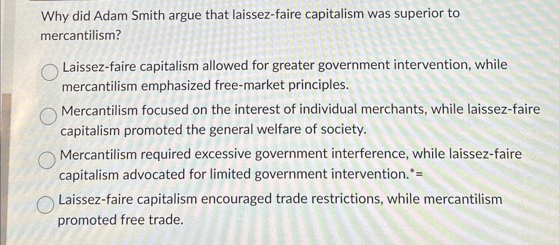 Why did Adam Smith argue that laissez-faire | Chegg.com