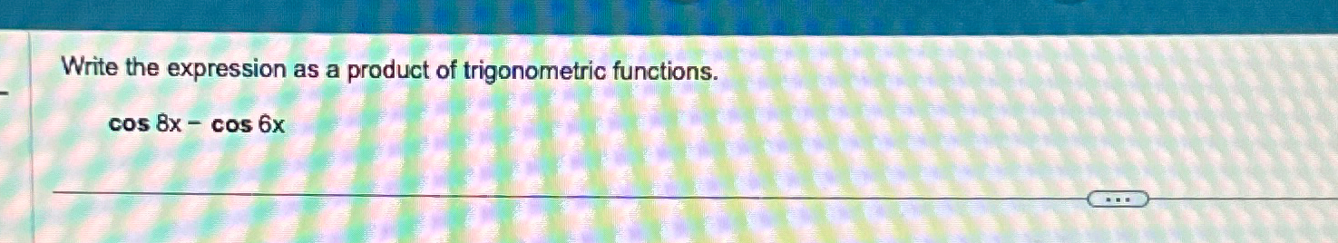 Solved Write the expression as a product of trigonometric | Chegg.com
