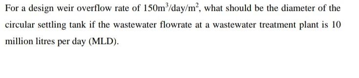 Solved For a design weir overflow rate of 150 m3/ day /m2, | Chegg.com