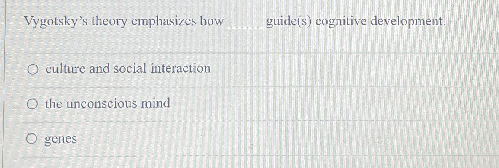 Solved Vygotsky's theory emphasizes how guide(s) ﻿cognitive | Chegg.com