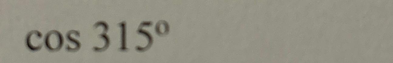 Solved cos315° | Chegg.com