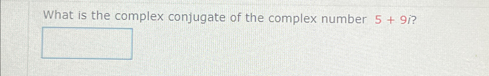 Solved What is the complex conjugate of the complex number | Chegg.com