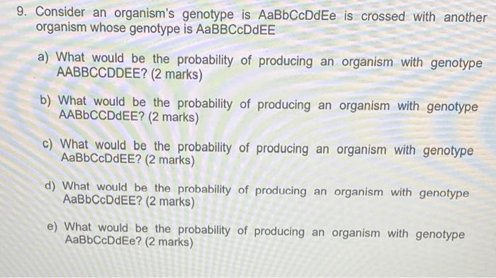 Solved 9. Consider an organism's genotype is AaBbCcDdEe is | Chegg.com