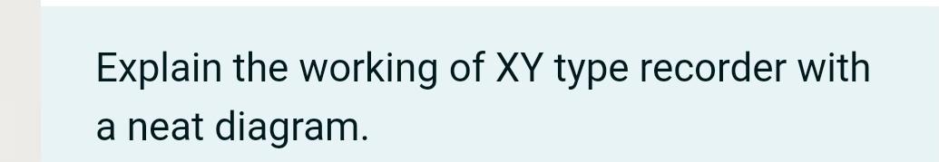 Solved Explain the working of XY type recorder with a neat | Chegg.com