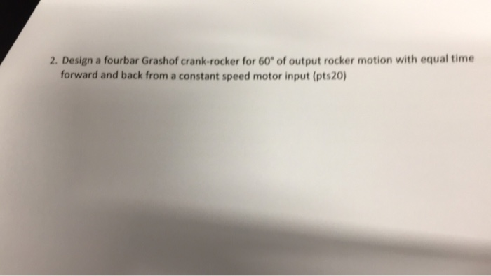 Solved 2. Design a fourbar Grashof crank-rocker for 60" of | Chegg.com