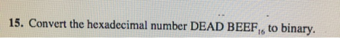 Solved 15 Convert The Hexadecimal Number Dead Beef To 