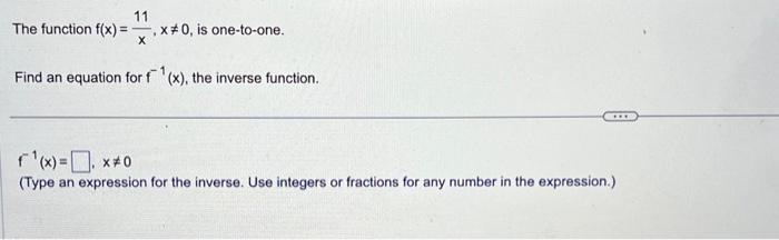 Solved The function f(x)=x11,x =0, is one-to-one. Find an | Chegg.com