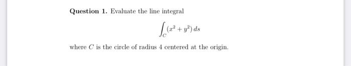 Solved Question 1. Evaluate the line integral ∫C(x2+y2)ds | Chegg.com