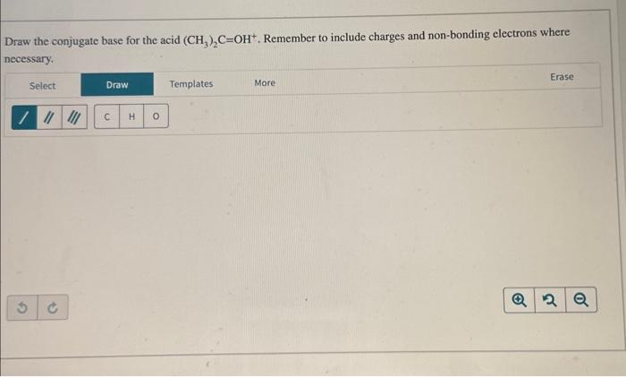 Solved Draw the conjugate base for the acid (CH3)2C=OH+. | Chegg.com