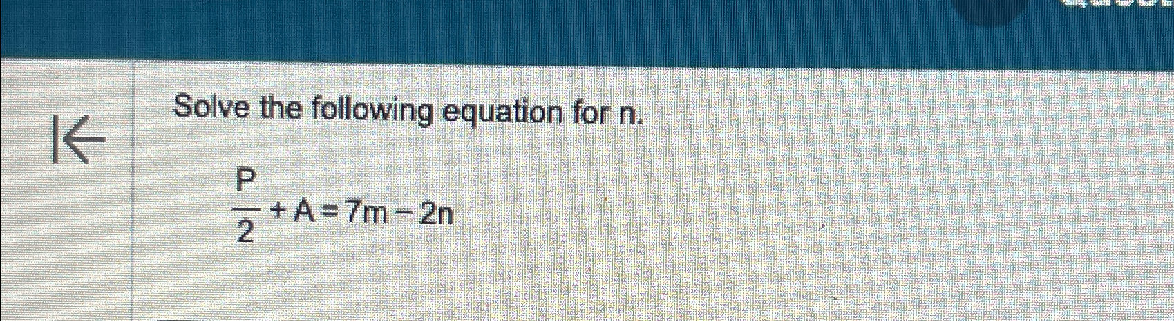 Solved Solve the following equation for n.P2+A=7m-2n | Chegg.com