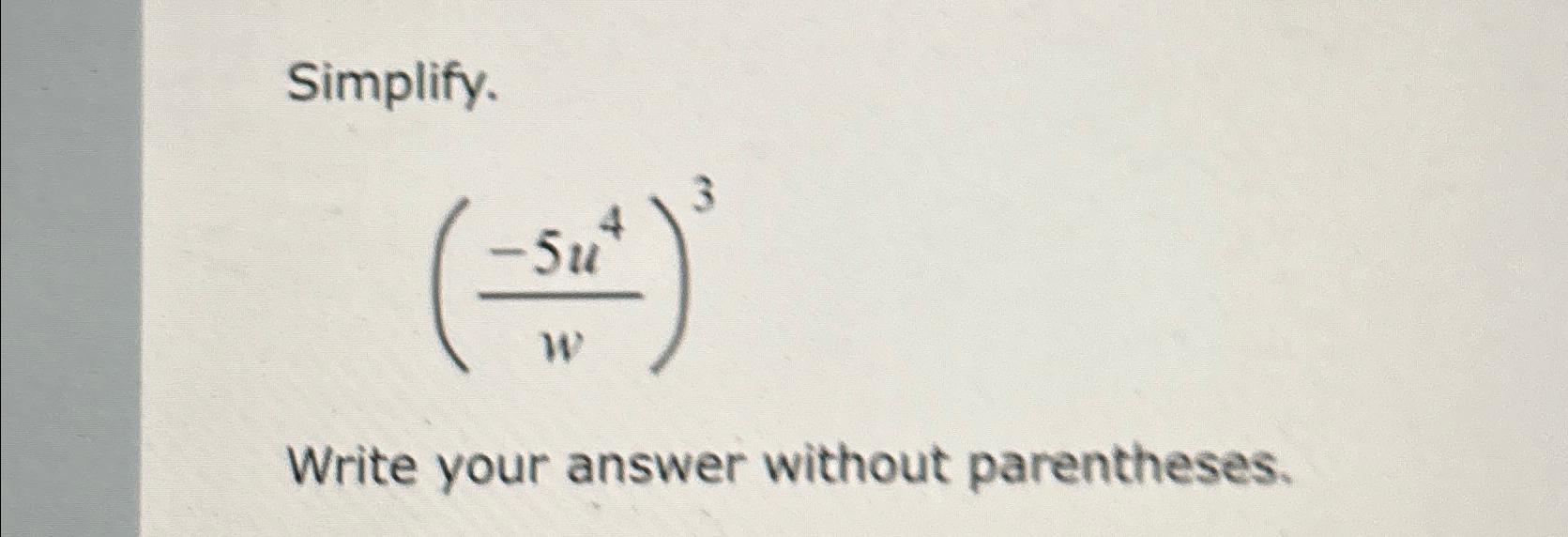 Solved Simplify.(-5u4w)3Write your answer without | Chegg.com