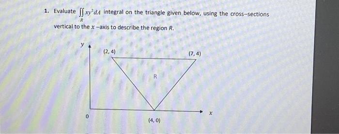 Solved 1. Evaluate ffxy'dA integral on the triangle given | Chegg.com