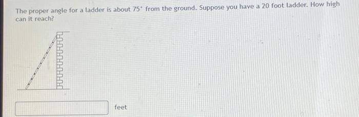 Solved The proper angle for a ladder is about 75' from the | Chegg.com