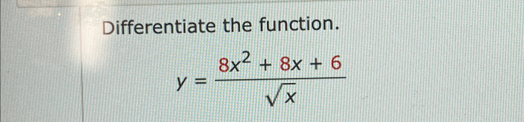 Solved Differentiate the function.y=8x2+8x+6x2 | Chegg.com