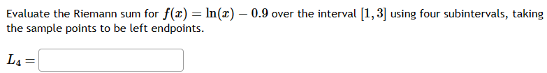 Solved Evaluate the Riemann sum for f(x)=ln(x)-0.9 ﻿over the | Chegg.com