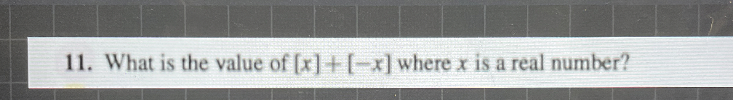 Solved What is the value of [x]+[-x] ﻿where x ﻿is a real | Chegg.com