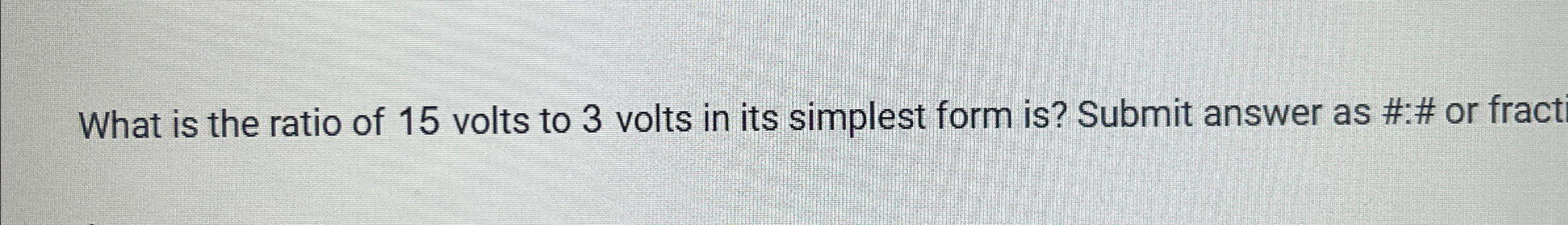 Solved What is the ratio of 15 ﻿volts to 3 ﻿volts in its | Chegg.com