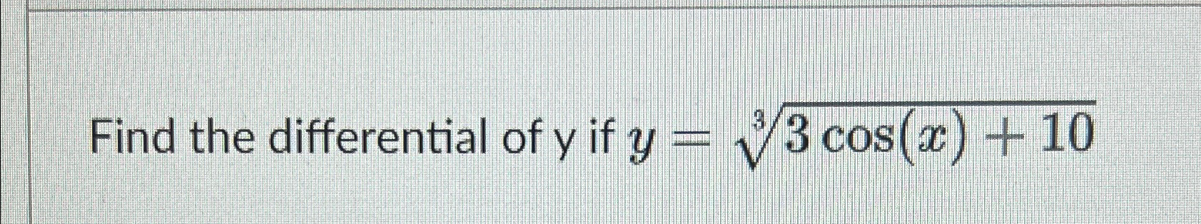 Solved Find the differential of y ﻿if y=3cos(x)+103 | Chegg.com