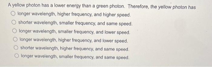Solved A yellow photon has a lower energy than a green | Chegg.com
