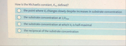 Solved How is the Michaelis constant, Km, ﻿defined?the point | Chegg.com