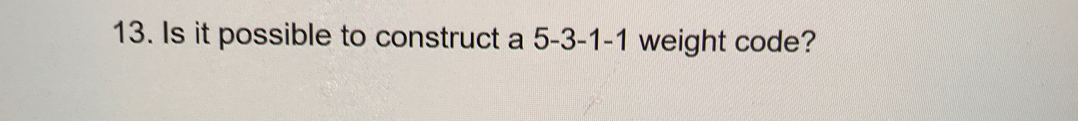 Is it possible to construct a 5-3-1-1 ﻿weight code? | Chegg.com