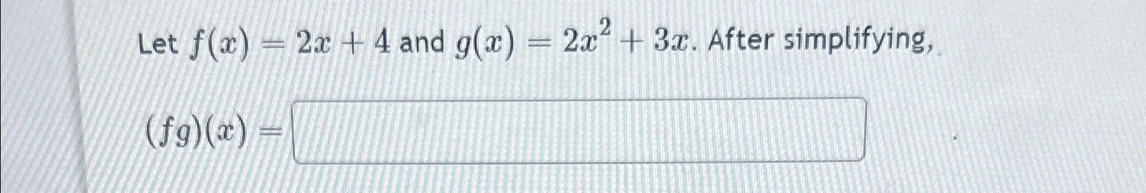 Solved Let f(x)=2x+4 ﻿and g(x)=2x2+3x. ﻿After | Chegg.com