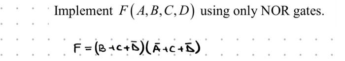 Solved Implement F(A,B,C,D) using only NOR gates. | Chegg.com
