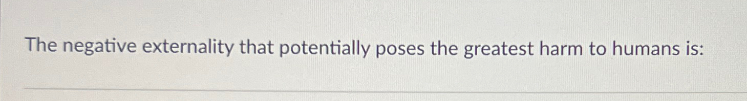 Solved The negative externality that potentially poses the | Chegg.com