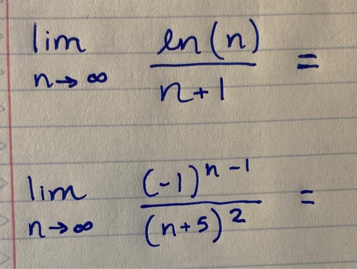 Solved limn→∞n+1ln(n)= limn→∞(n+5)2(−1)n−1= | Chegg.com
