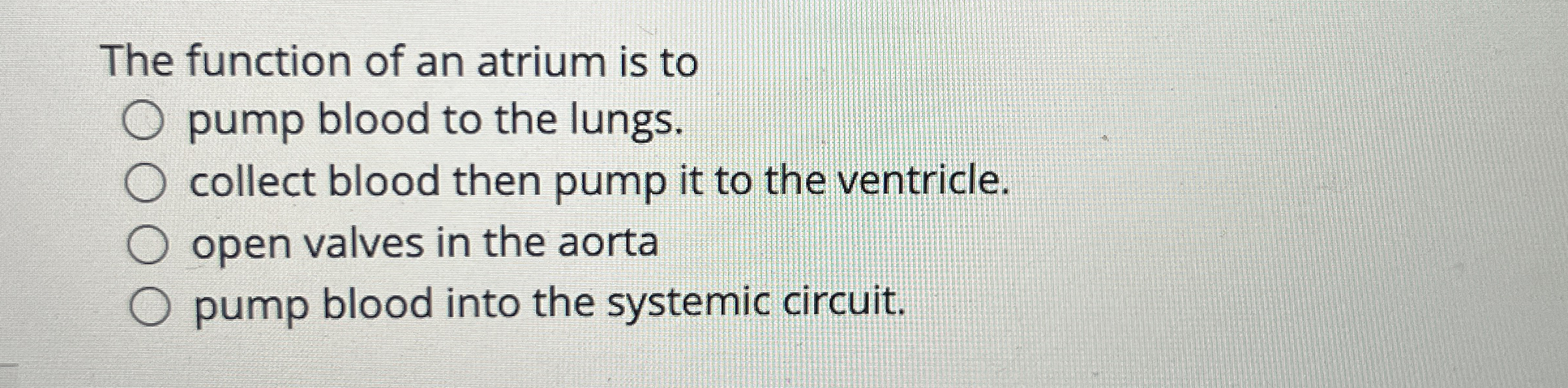 Solved The function of an atrium is to ﻿pump blood to the | Chegg.com