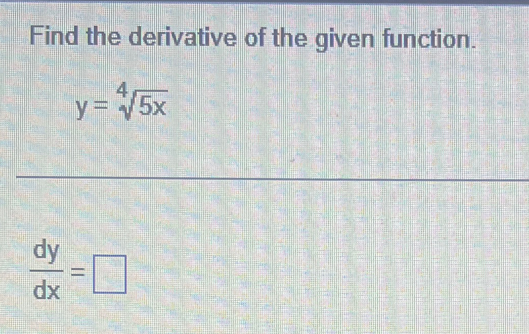 Solved Find the derivative of the given function.y=5x4dydx= | Chegg.com