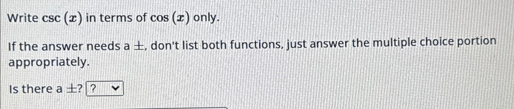 Solved Write csc(x) ﻿in terms of cos(x) ﻿only.If the answer | Chegg.com