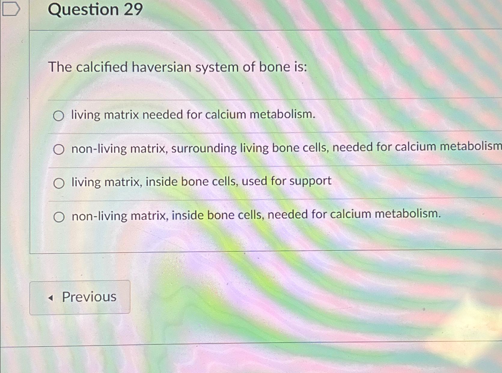 Solved Question 29The calcified haversian system of bone | Chegg.com