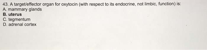 Solved 43. A target/effector organ for oxytocin (with | Chegg.com