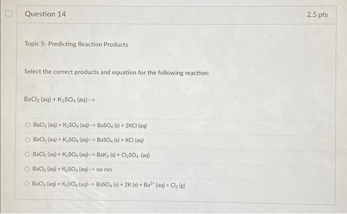 Solved 0 Question 13 Topic 5- Predicting Reaction Products | Chegg.com