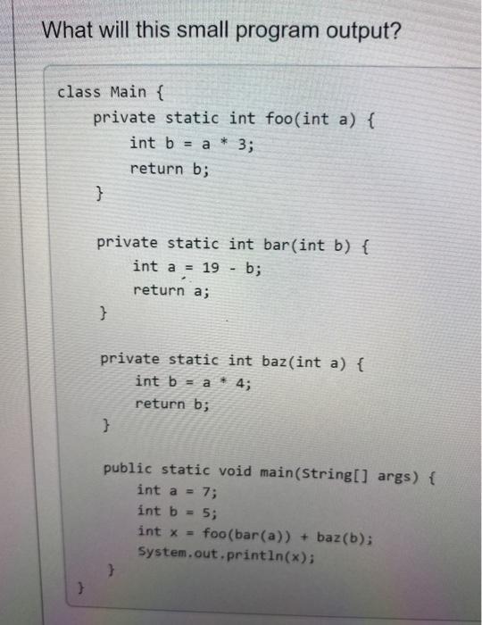 Solved What will this small program output? class Main { | Chegg.com