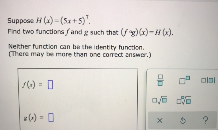 Solved Suppose H (x)=(5x+5)? Find two functions f and g such | Chegg.com
