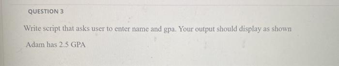 Solved QUESTION 3 Write script that asks user to enter name | Chegg.com