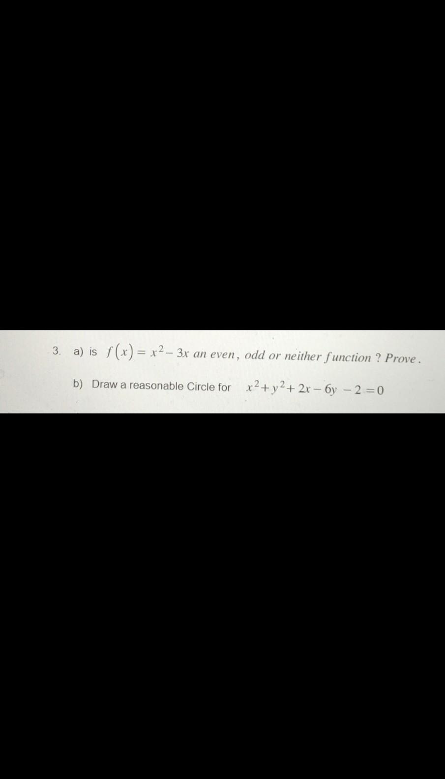 Solved 3. a) is f(x)=x2−3x an even, odd or neither function | Chegg.com
