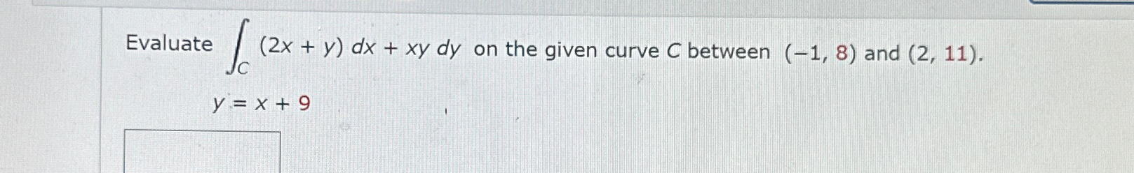 Solved Evaluate ∫C﻿(2x+y)dx+xydy ﻿on the given curve C | Chegg.com